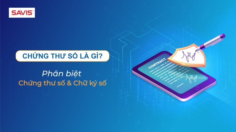 Chứng thư số là gì? Phân biệt chứng thư số và chữ ký số - SAVIS GROUP