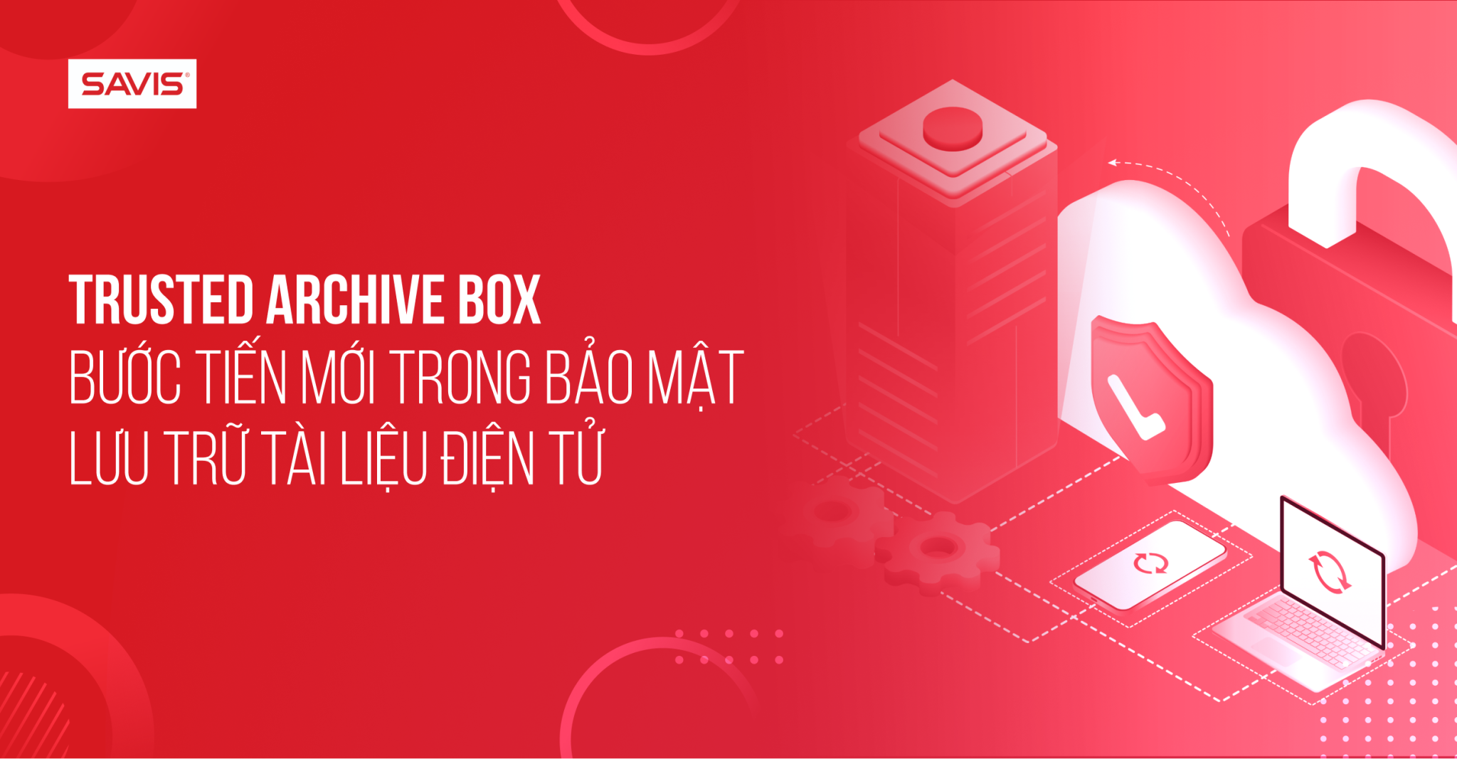 Trusted Archive BOX: Bước tiến mới trong bảo mật lưu trữ tài liệu điện ...