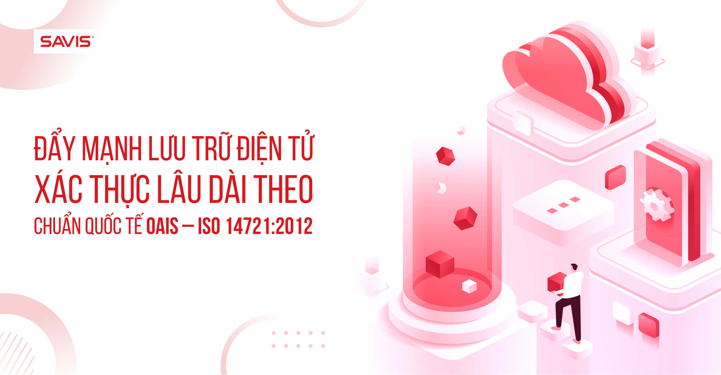 Đẩy mạnh lưu trữ điện tử xác thực lâu dài theo chuẩn quốc tế OAIS – ISO ...